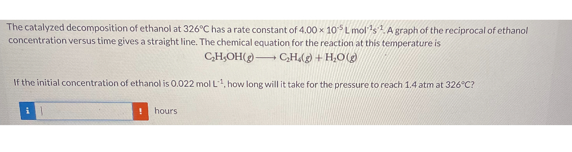 SOLVED: The catalyzed decomposition of ethanol at 326^∘C has a rate ...