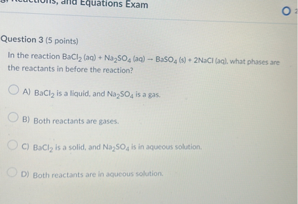 SOLVED: Question 3 (5 points) In the reaction BaCl2(aq)+Na2SO4(aq)-BaSO4( s)+2 NaCl(aq), what ...