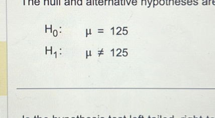 SOLVED: H0: μ=125 H1: μ≠ 125