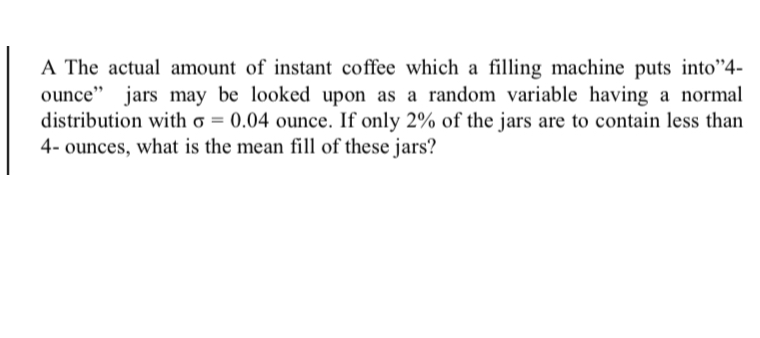 SOLVED: A The actual amount of instant coffee which a filling machine ...