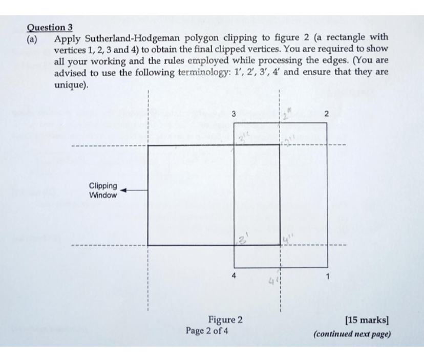 SOLVED: Question 3 (a) Apply Sutherland-Hodgeman polygon clipping to ...