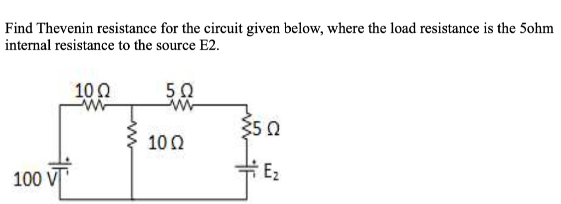 SOLVED: Find Thevenin resistance for the circuit given below, where the load resistance is the 5 ...