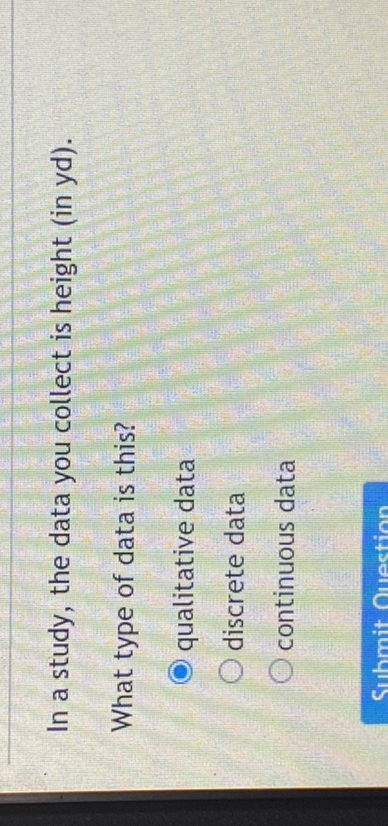 in a study the data you collect is height in yd what type of data is ...