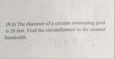 SOLVED: (9.1) The diameter of a circular swimming pool is 26 feet. Find ...