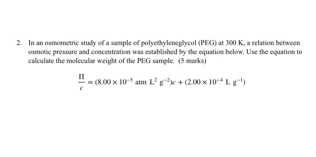 2. In an osmometric study of a sample of polyethyleneglycol (PEG) at ...