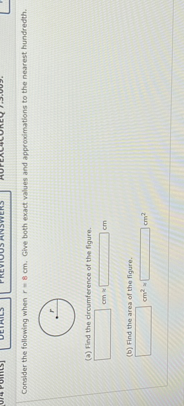 Consider the following when r=8 cm. Glve both exact values and approximations to the nearest ...