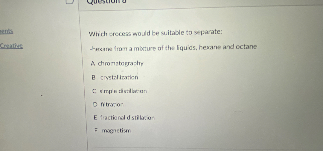 [GET ANSWER] Which process would be suitable to separate: -hexane from a mixture of the liquids ...