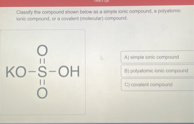 SOLVED: Classify the compound shown below as a simple ionic compound, a polyatomic ionic ...