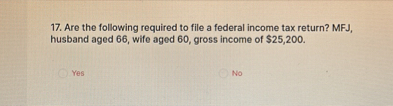 [GET ANSWER] 17. Are the following required to file a federal income ...