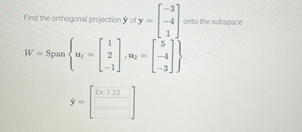 find the orthogonal projection hatmathbfy of mathbfyleftbeginarrayc 3 4 1endarrayright onto the ...