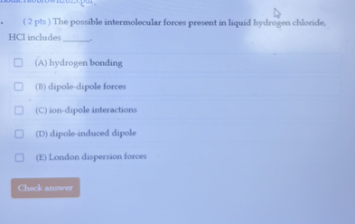 ( 2 pts ) The possible intermolecular forces present in liquid hydrogen ...