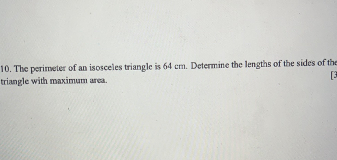 10. The perimeter of an isosceles triangle is 64 cm. Determine the ...