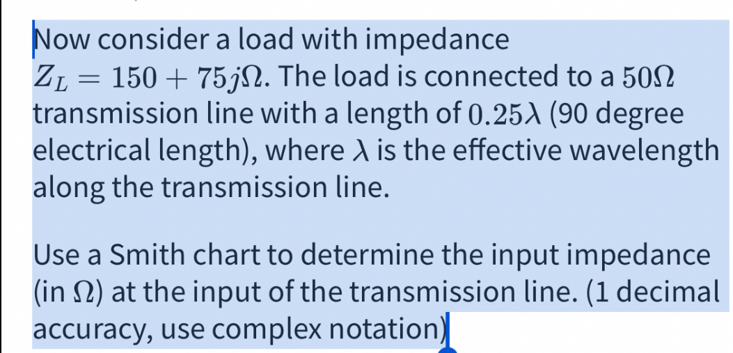 Now consider a load with impedance ZL=150+75 j Ω. The load is connected ...