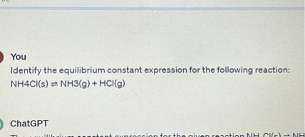 You Identify the equilibrium constant expression for the following reaction: NH 4 Cl(s) ⇌NH 3( g ...