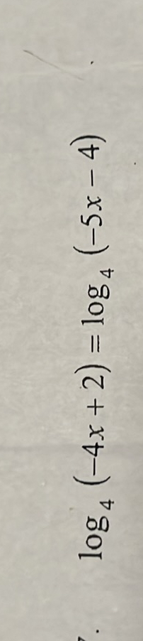 SOLVED: log4(-4 x+2)=log4(-5 x-4)