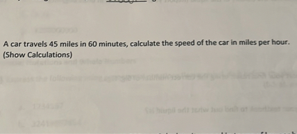 SOLVED: A car travels 45 miles in 60 minutes, calculate the speed of ...