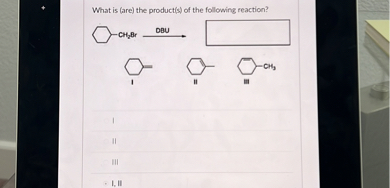 What is (are) the product(s) of the following reaction? I II
