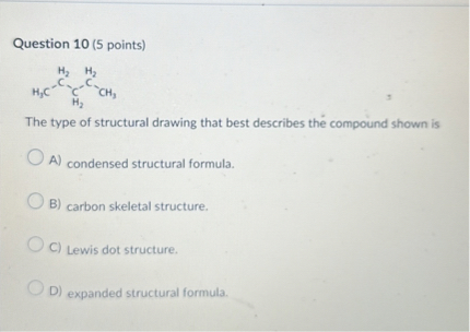 SOLVED: Question 10 (5 points) 3 The type of structural drawing that best describes the compound ...
