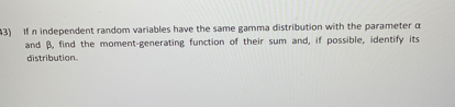 43) If n independent random variables have the same gamma distribution with the parameter α and ...