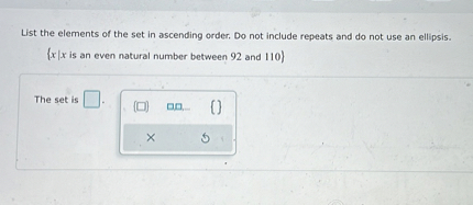 SOLVED: List the elements of the set in ascending order. Do not include repeats and do not use ...