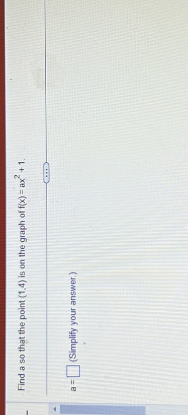 Find a so that the point (1,4) is on the graph of f(x)=a x^2+1. a ...