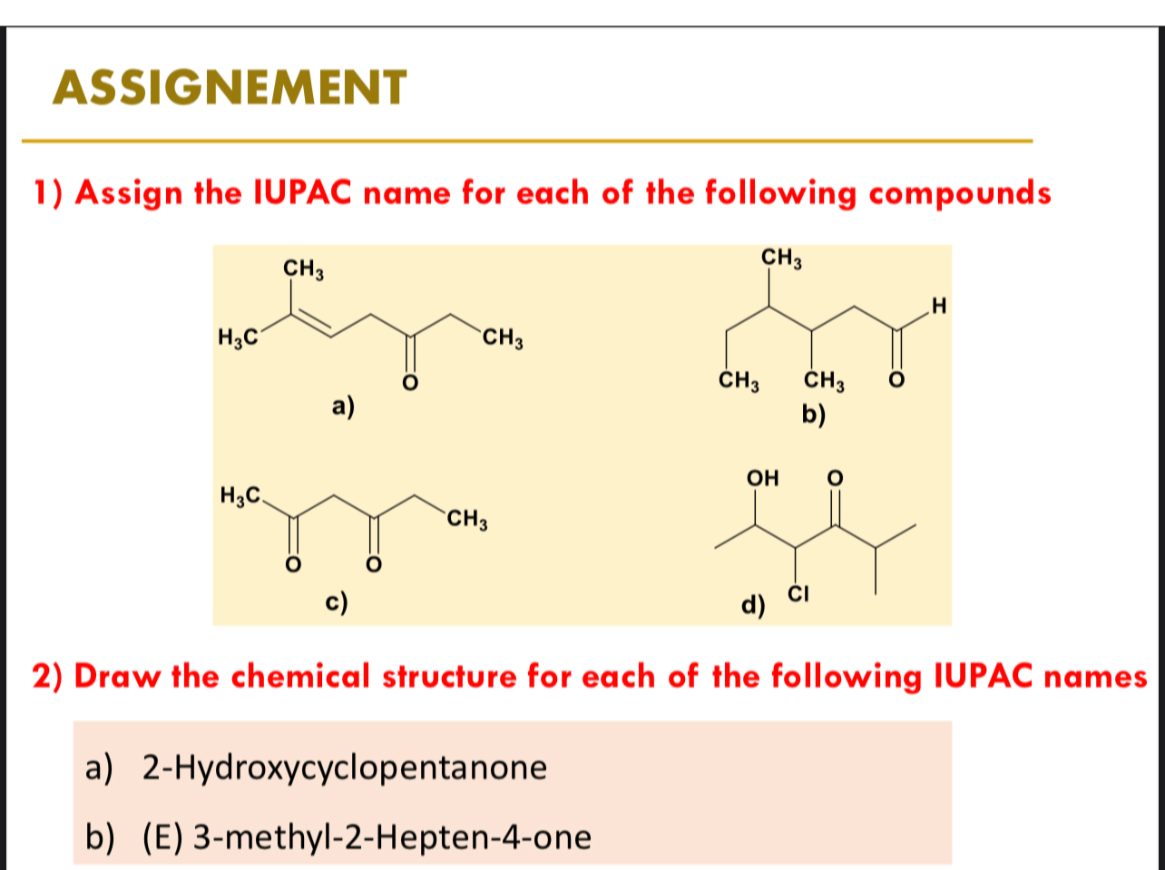 [GET ANSWER] ASSIGNEMENT 1) Assign the IUPAC name for each of the following compounds a) b) c) d ...
