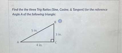 SOLVED: Find the the three Trig Ratios (Sine, Cosine, & Tangent) for ...