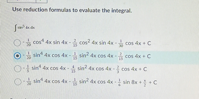SOLVED: Use reduction formulas to evaluate the integral. ∫sin ^5 d x d x =(1)/(20)cos ^4 4 x sin ...