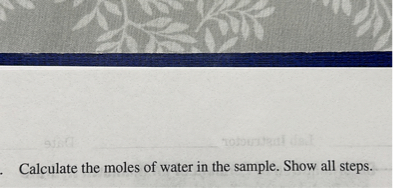 Calculate the moles of water in the sample. Show all steps.