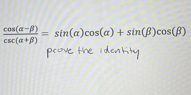 SOLVED: (cos (α-β))/(csc (α+β))=sin (α) cos (α)+sin (β) cos (β) prove ...