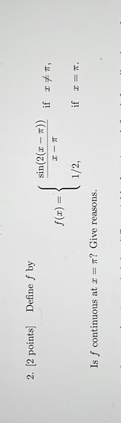 SOLVED: 2. [2 points] Define \( f \) by \[ f(x)=\left\{\begin{array}{ll} \frac{\sin (2(x-\pi ...