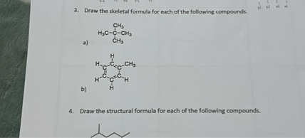 3. Draw the skeletal formula for each of the following compounds. a) b) 4. Draw the structural ...