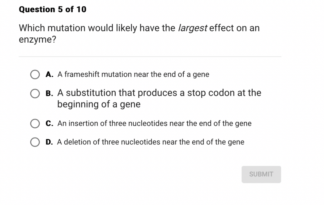 SOLVED: Question 5 of 10 Which mutation would likely have the largest effect on an enzyme? A. A ...