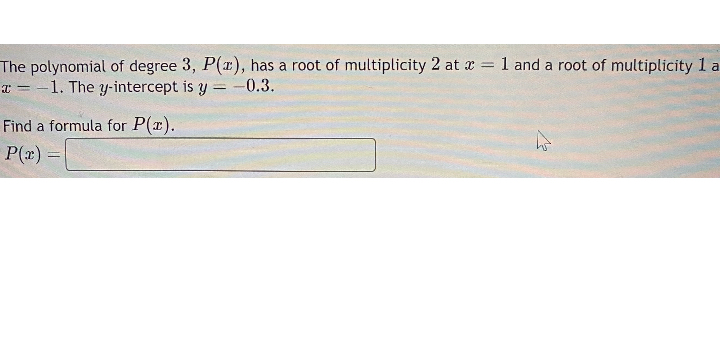 The polynomial of degree 3, P(x), has a root of multiplicity 2 at x=1 and a root of multiplicity ...