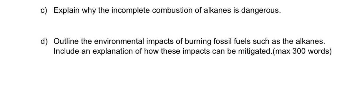 c) Explain why the incomplete combustion of alkanes is dangerous. d ...