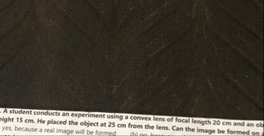 A student conducts an experiment using a convex lens of focal length 20 cm and an ob aight 15 cm ...