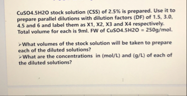SOLVED: CuSO4.5H2O stock solution (CSS) of 2.5 % is prepared. Use it to prepare parallel ...