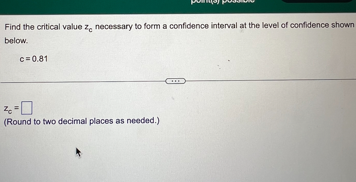 SOLVED: Find the critical value zc necessary to form a confidence ...