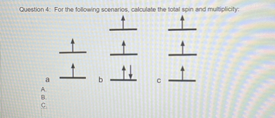 Question 4: For the following scenarios, calculate the total spin and ...