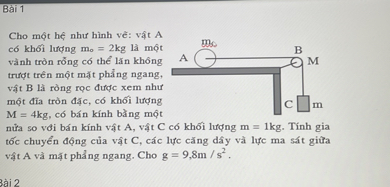 Bài 1 Cho m?t h? nh? hình v?: v?t A có kh?i l??ng mo=2 kg là m?t vành ...
