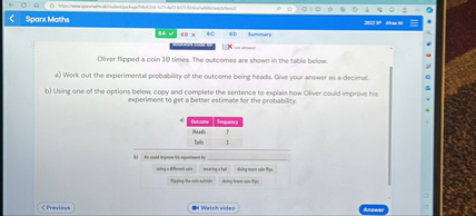 Sparx Maths 4 c as trment Oiver flipped a coin 10 times. Tae buteomes are shown in the table ...