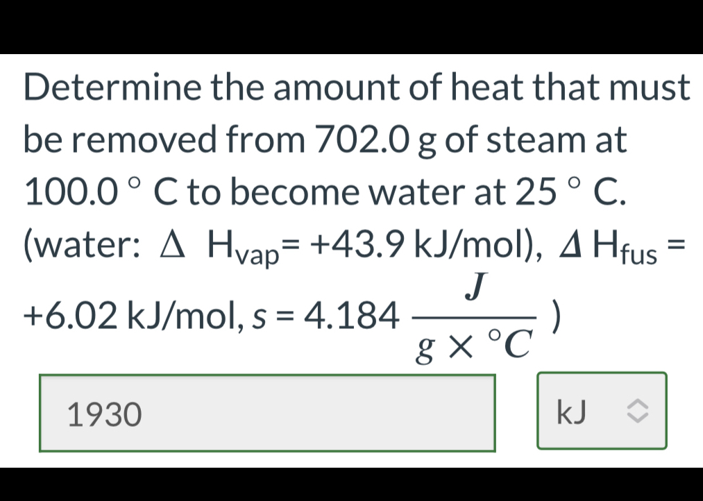 SOLVED: Determine the amount of heat that must be removed from 702.0 g of steam at 100.0^∘C to ...