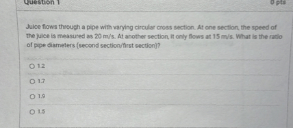 Julce flows through a plipe with varying circular cross section. At one ...