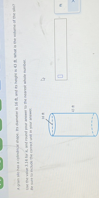 SOLVED: A grain silo has a cylindrical shape, Its diameter is 16 ft, and its height is 43 ft ...