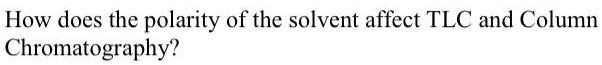 how does the polarity of the solvent affect tlc and column ...