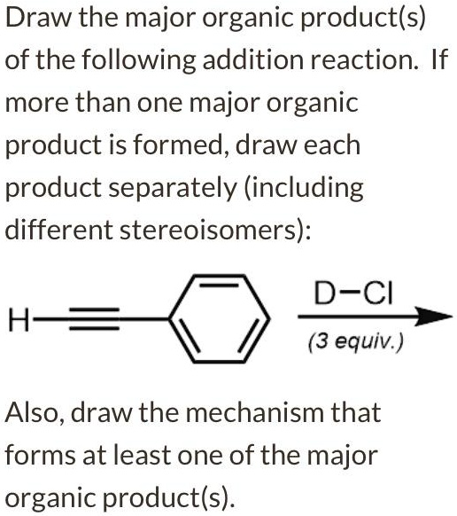 SOLVED: Draw the major organic product(s) of the following addition reaction: If more than one ...