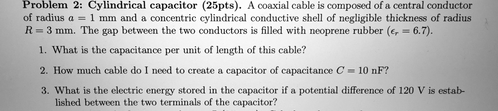 SOLVED: Problem 2: Cylindrical capacitor (25pts) - A coaxial cable is ...