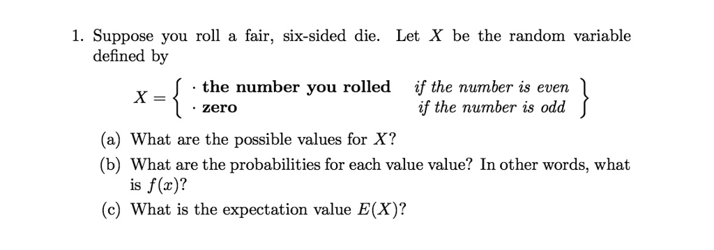 SOLVED: 1, Suppose you roll fair, six-sided die Let X be the random variable defined by the ...