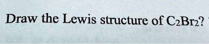 C2br2 Lewis Structure