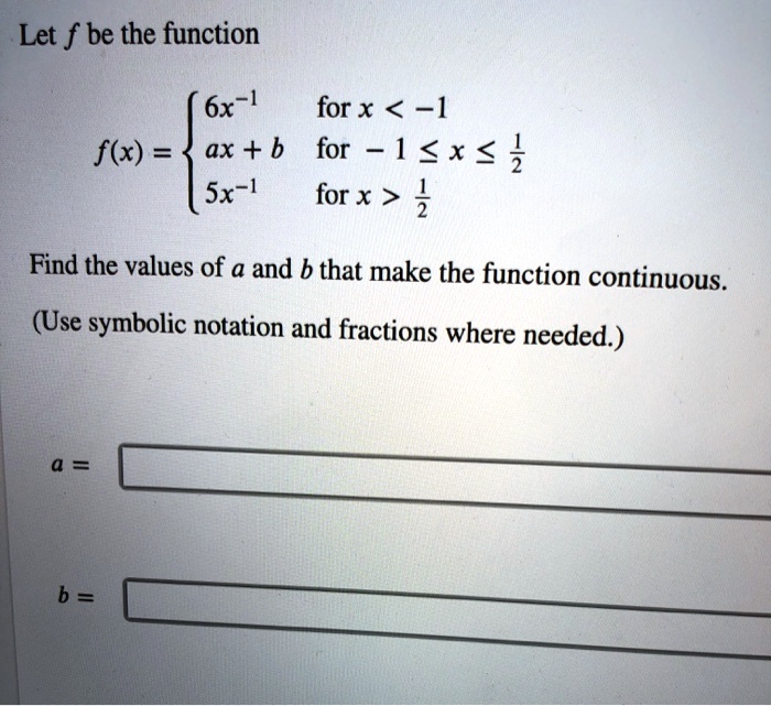 let f be the function 6x 1 for x 1 ax b for 1x 2 sx 1 for x 2 fx find the values of a and b that ...